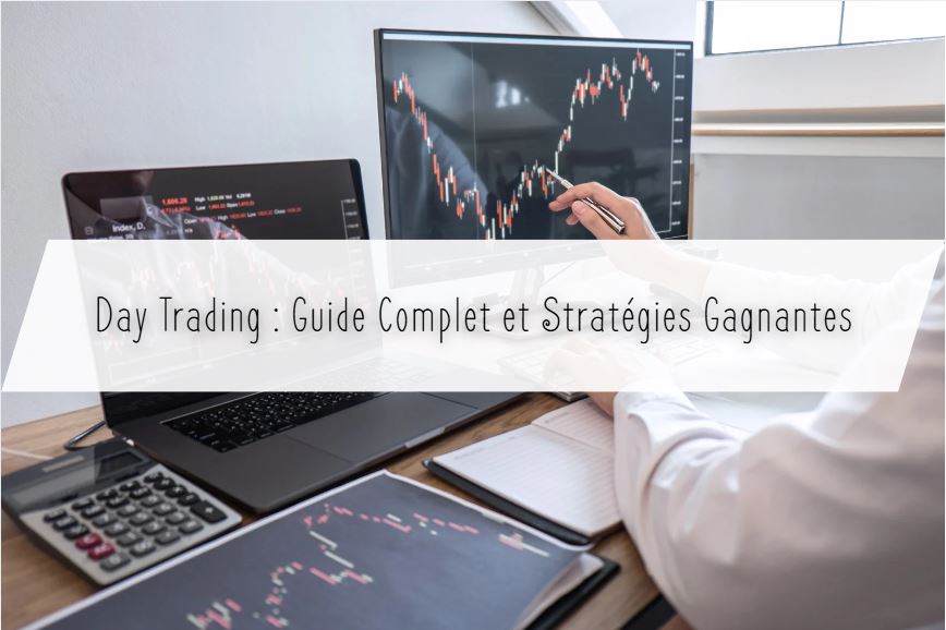Day Trading : Guide Complet et Stratégies Gagnantes